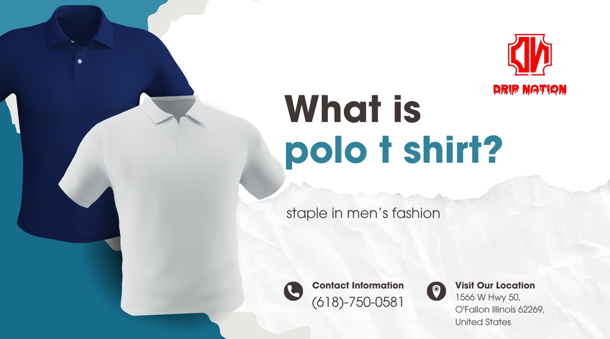 What Is a Polo T-Shirt? | Style Guide by Drip Nation IL