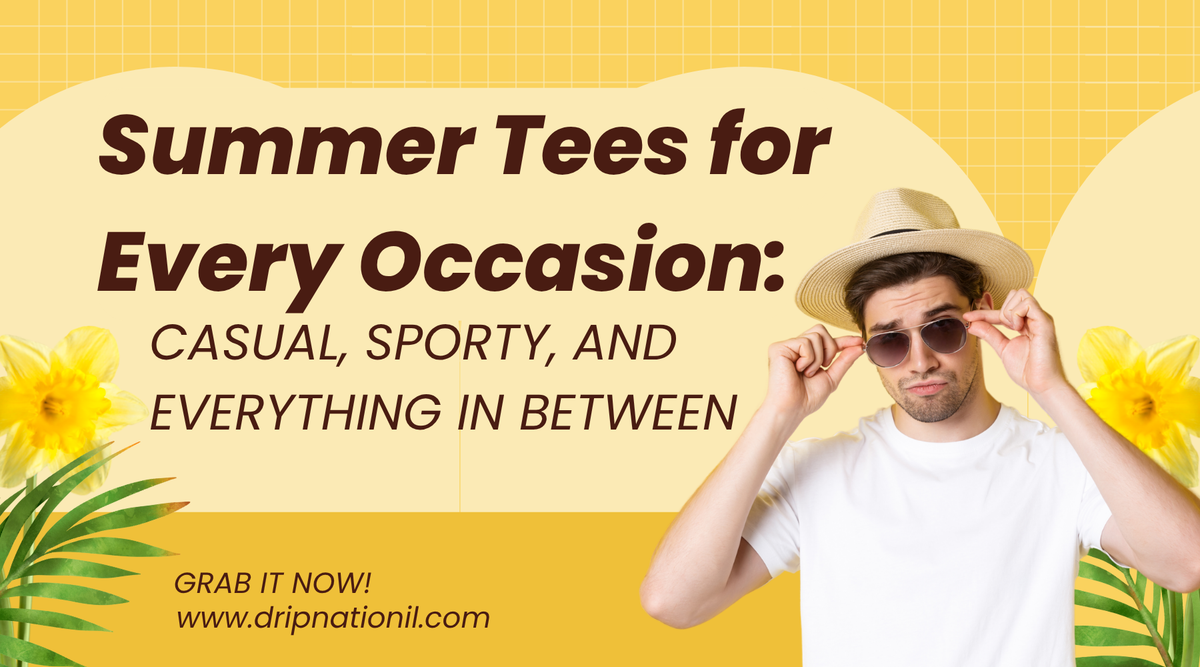 Summer Tees for Every Occasion: Casual Look | Drip Nation IL